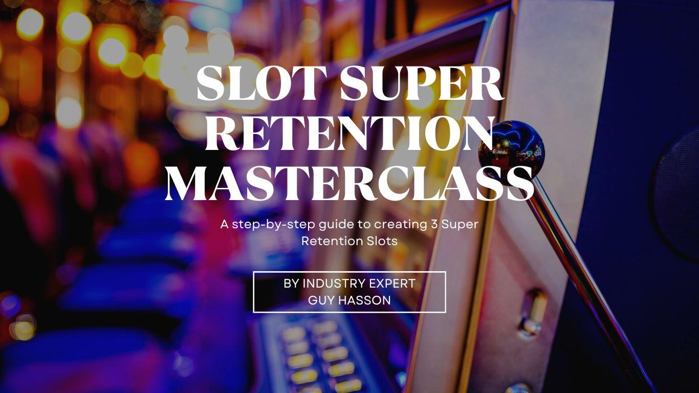 How to Create Super Retention - Advanced Course for Slot Creators